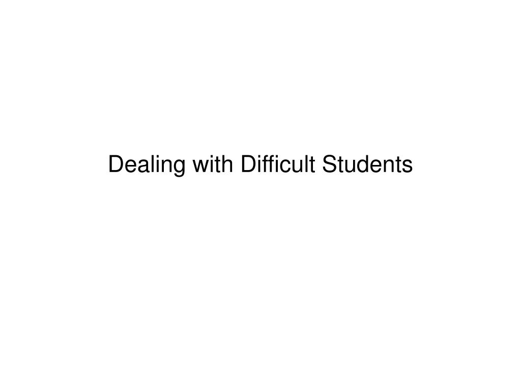 PPT - Dealing with Difficult Students PowerPoint Presentation, free ...