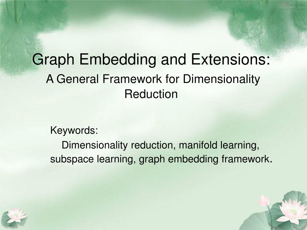 PPT - Graph Embedding and Extensions: A General Framework for Dimensionality Reduction ...