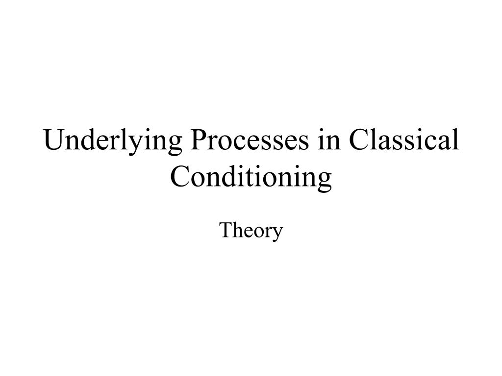 PPT - Underlying Processes in Classical Conditioning PowerPoint ...