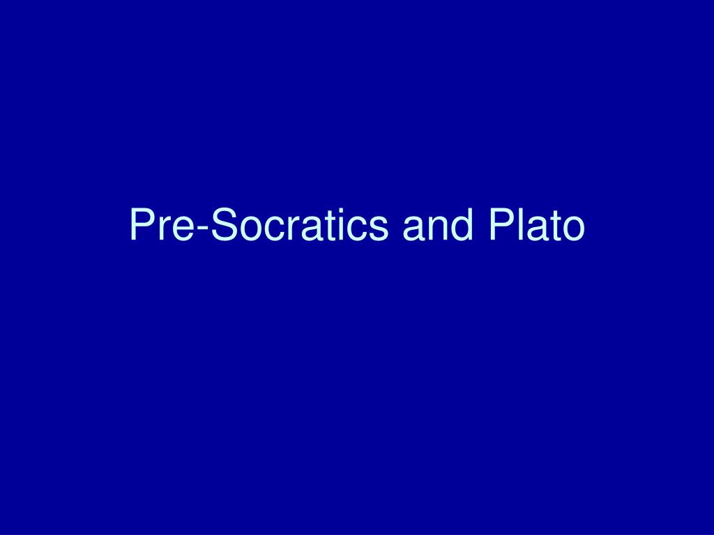 PPT - Pre-Socratics and Plato PowerPoint Presentation, free download ...