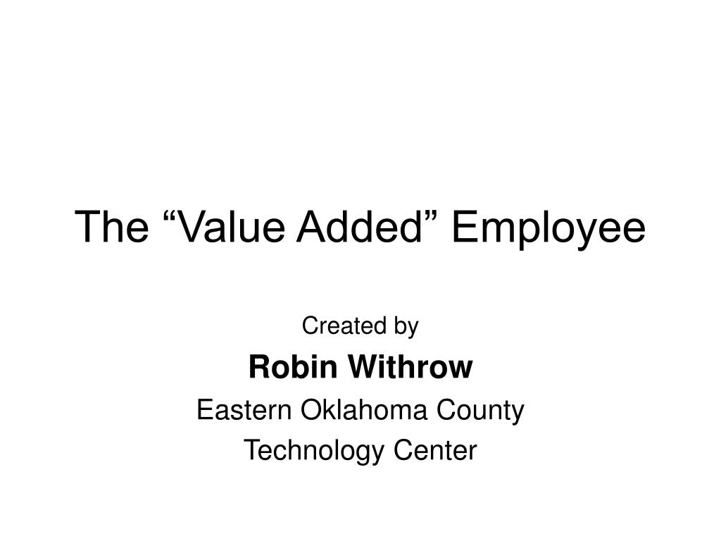 PPT - The “Value Added” Employee PowerPoint Presentation, free download ...