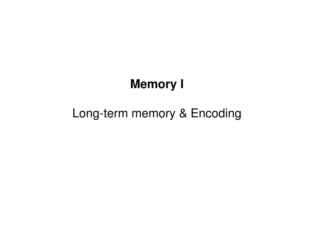 PPT - Memory I Long-term memory & Encoding PowerPoint Presentation - ID ...