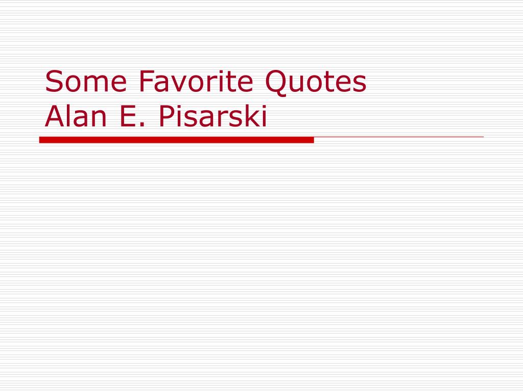 PPT - Some Favorite Quotes Alan E. Pisarski PowerPoint Presentation ...