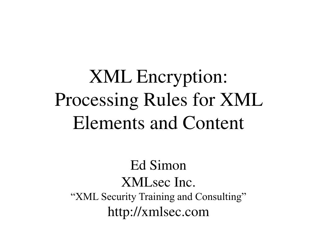 PPT - XML Encryption: Processing Rules for XML Elements and Content ...