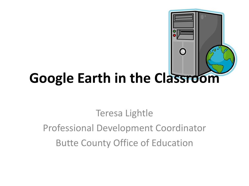 PPT - Google Earth in the Classroom PowerPoint Presentation, free ...