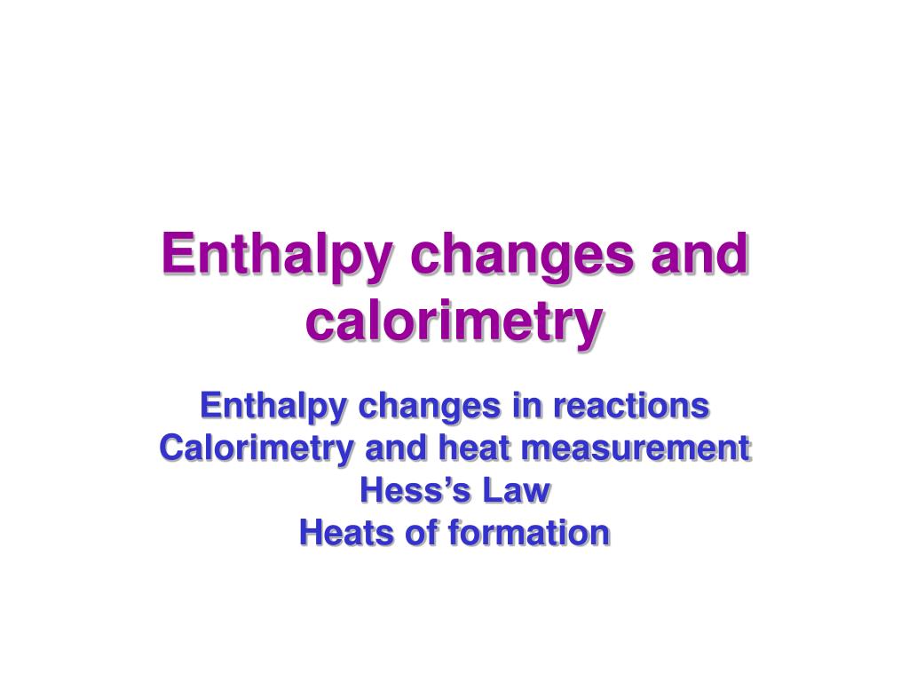 PPT - Enthalpy changes and calorimetry PowerPoint Presentation, free ...