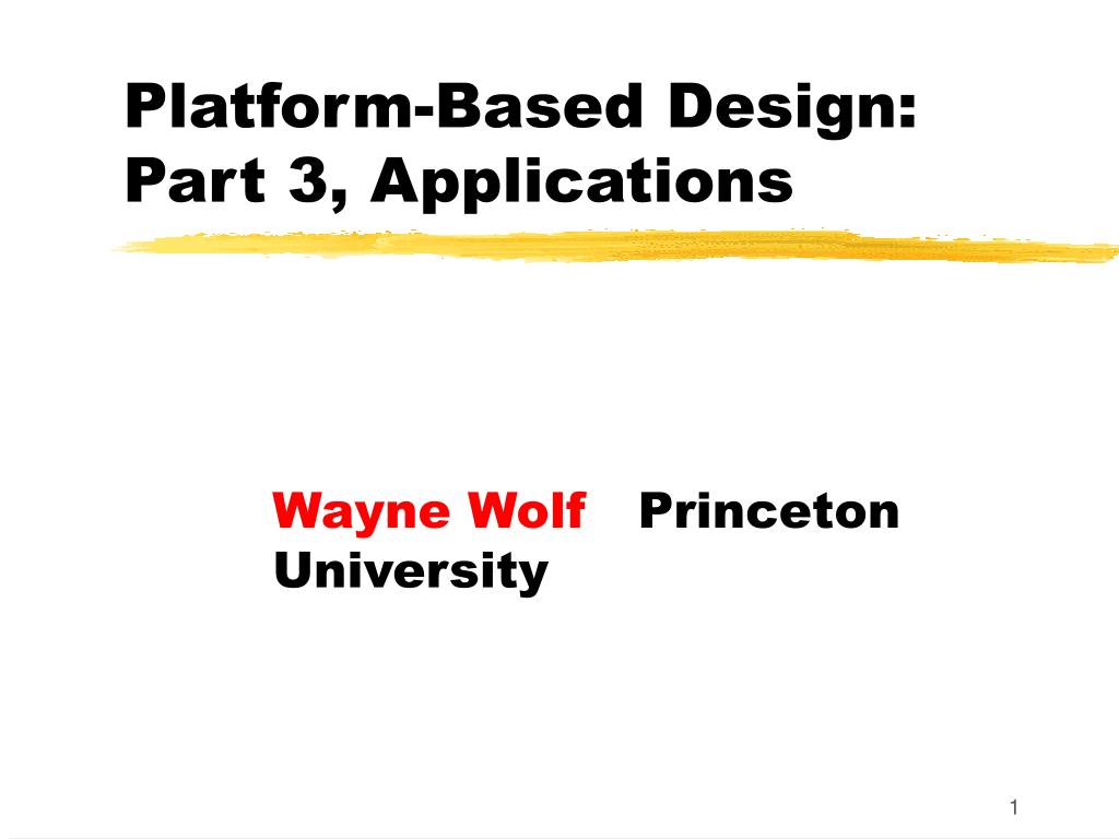 PPT - Platform-Based Design: Part 3, Applications PowerPoint ...