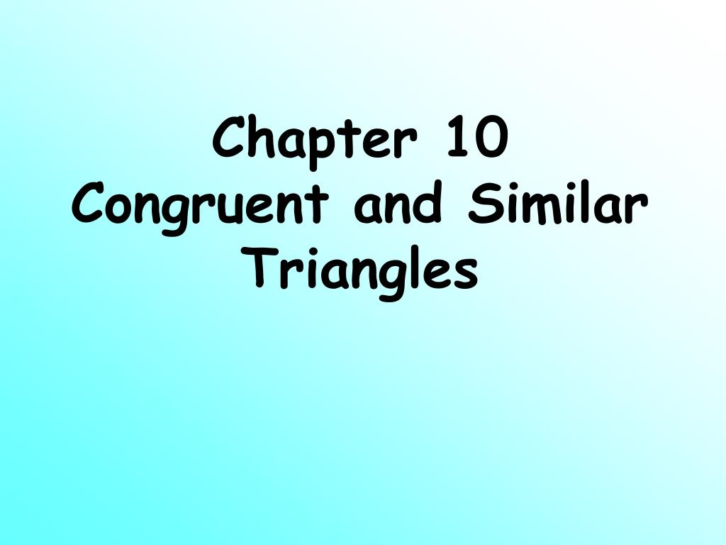 PPT - Chapter 10 Congruent and Similar Triangles PowerPoint ...
