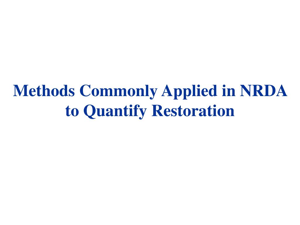PPT - Methods Commonly Applied in NRDA to Quantify Restoration ...