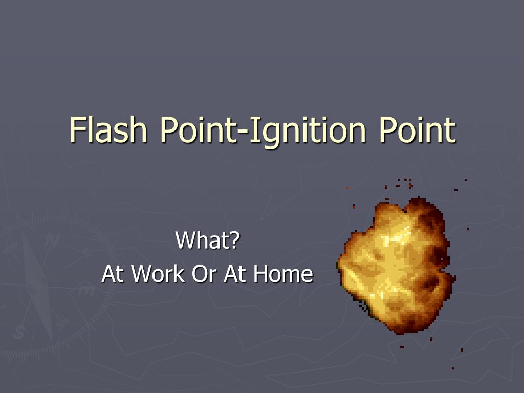 PPT - Flash Point-Ignition Point PowerPoint Presentation, free download - ID:310797