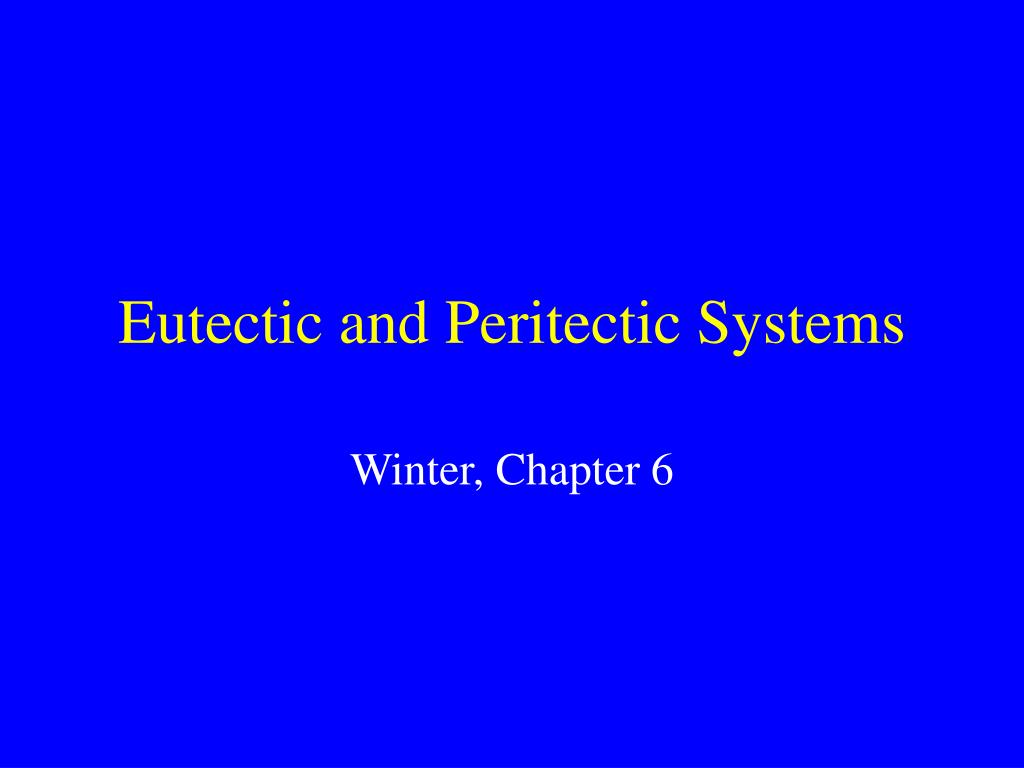 PPT - Eutectic and Peritectic Systems PowerPoint Presentation, free ...