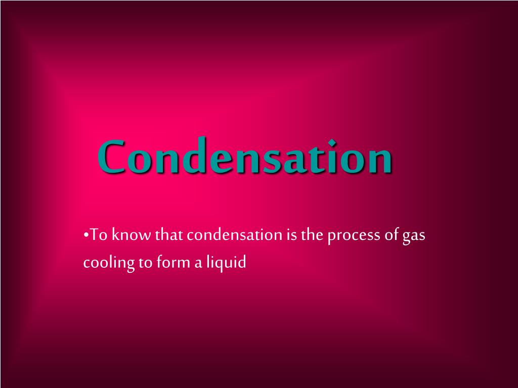 PPT - Condensation PowerPoint Presentation, free download - ID:311972