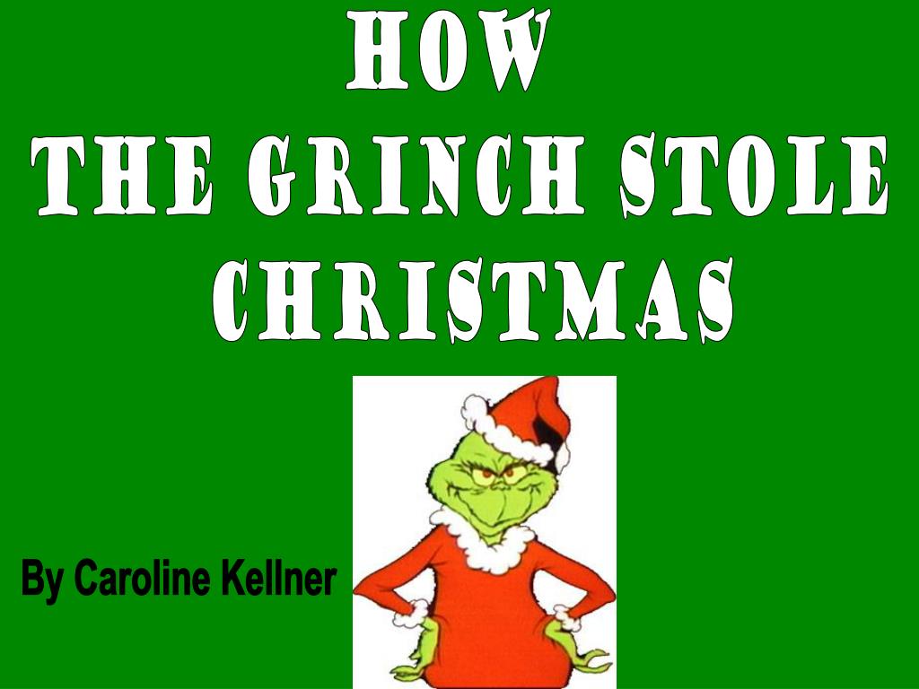 PPT - How the Grinch Stole Christmas PowerPoint Presentation, free ...