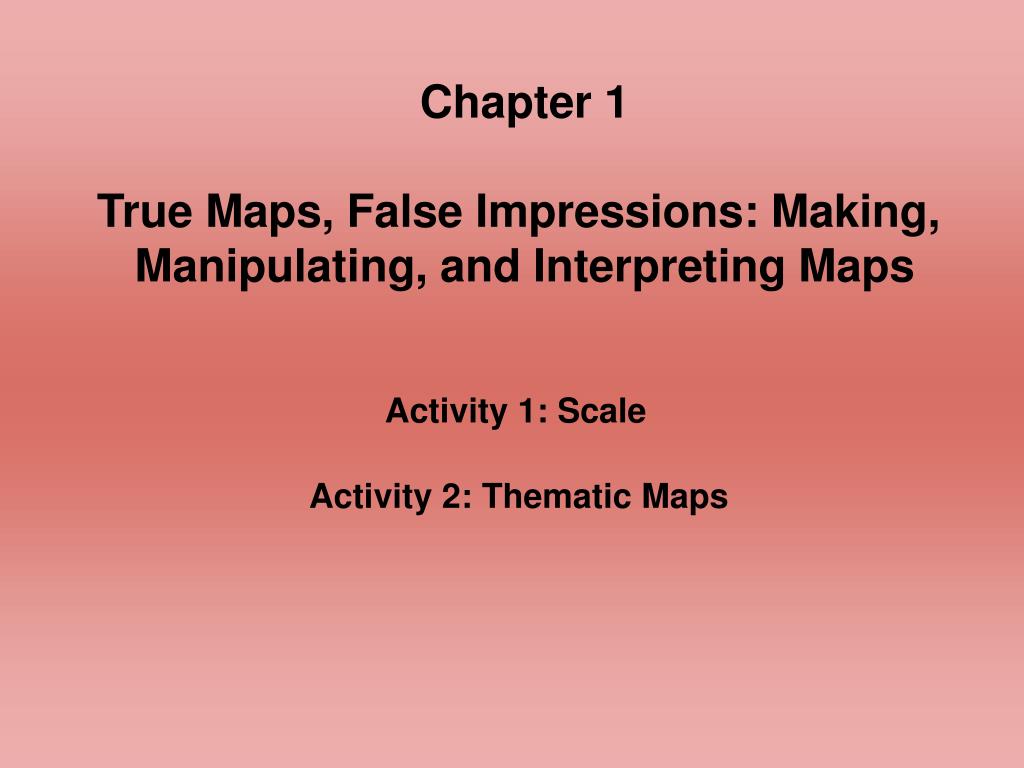 PPT - Chapter 1 True Maps, False Impressions: Making, Manipulating, and ...
