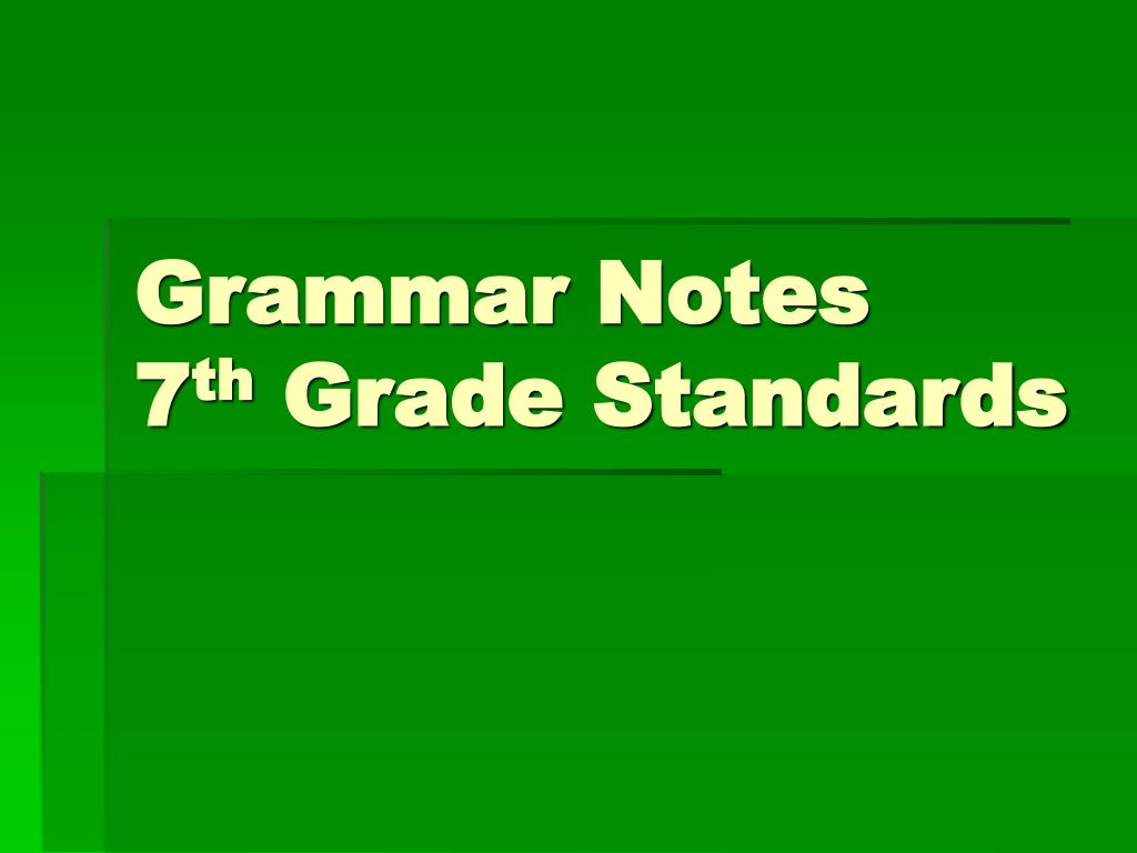 PPT - Grammar Notes 7 th Grade Standards PowerPoint Presentation, free ...
