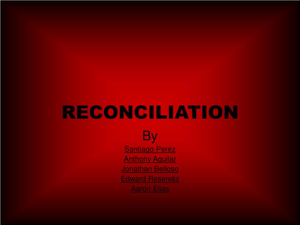 PPT - RECONCILIATION PowerPoint Presentation, free download - ID:313742