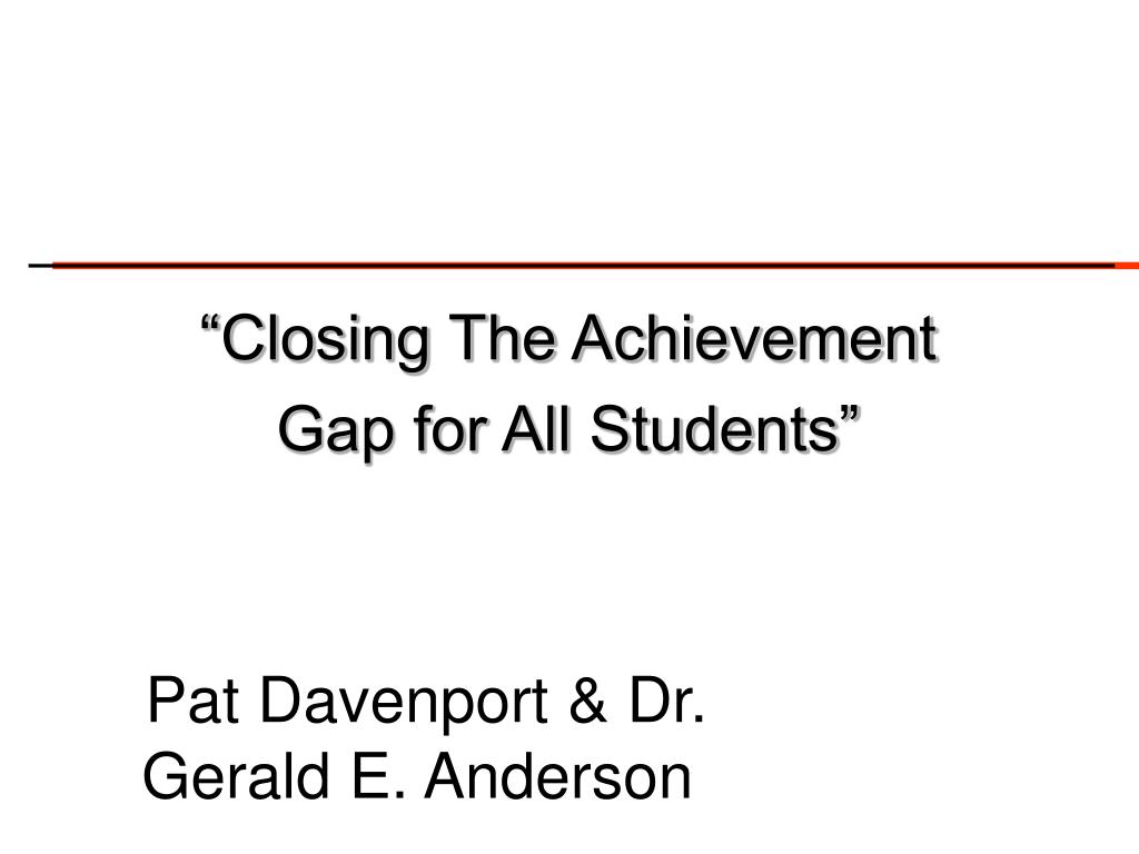PPT - “Closing The Achievement Gap for All Students” PowerPoint ...