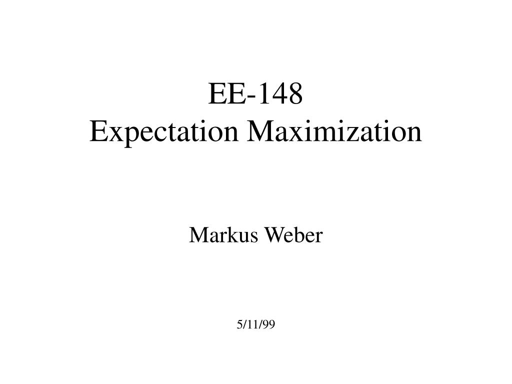PPT - EE-148 Expectation Maximization PowerPoint Presentation, free ...