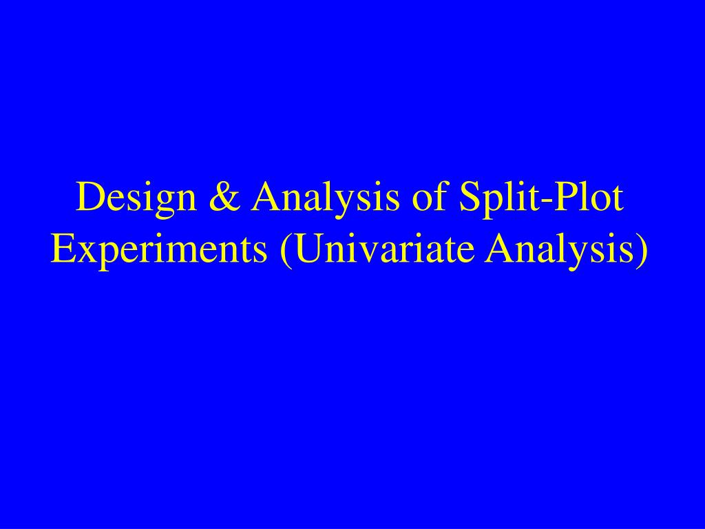 PPT - Design & Analysis of Split-Plot Experiments (Univariate Analysis ...
