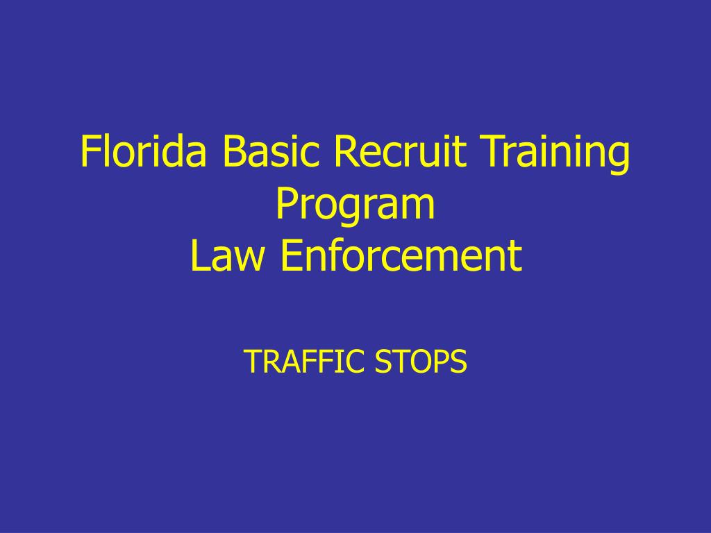 PPT - Florida Basic Recruit Training Program Law Enforcement PowerPoint Presentation - ID:316056