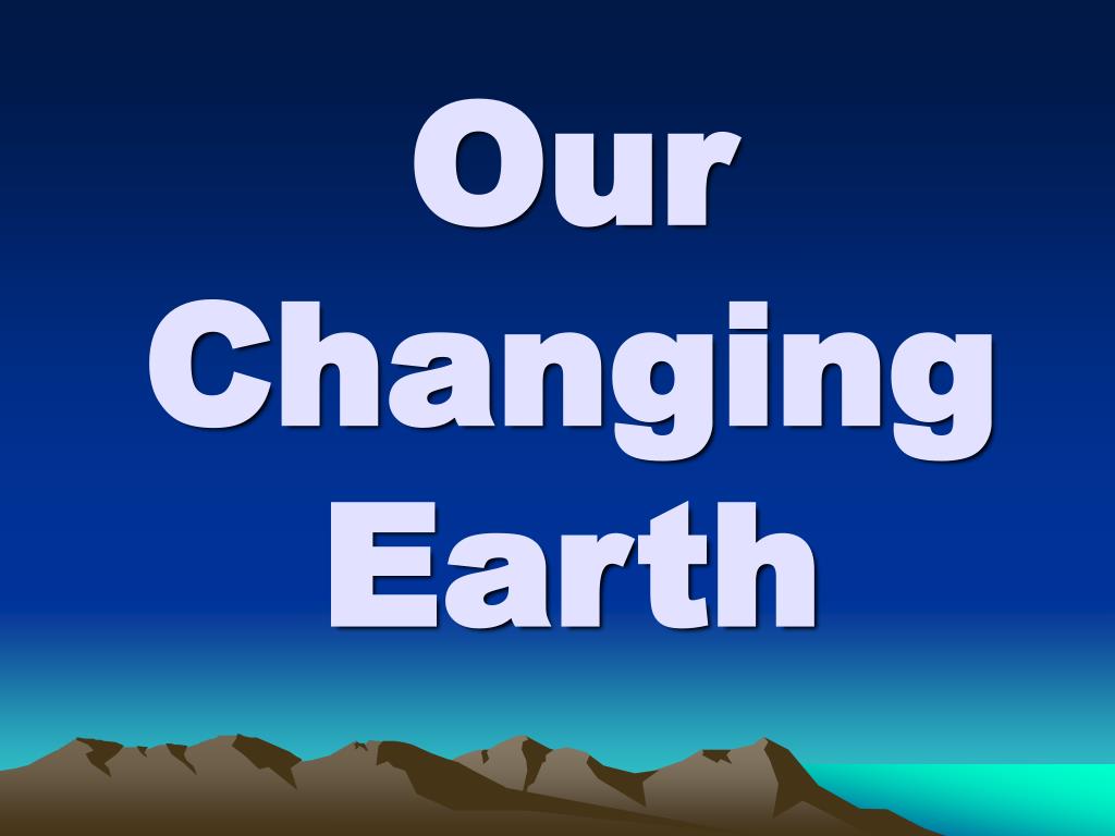 PPT - Our Changing Earth PowerPoint Presentation, free download - ID:316084