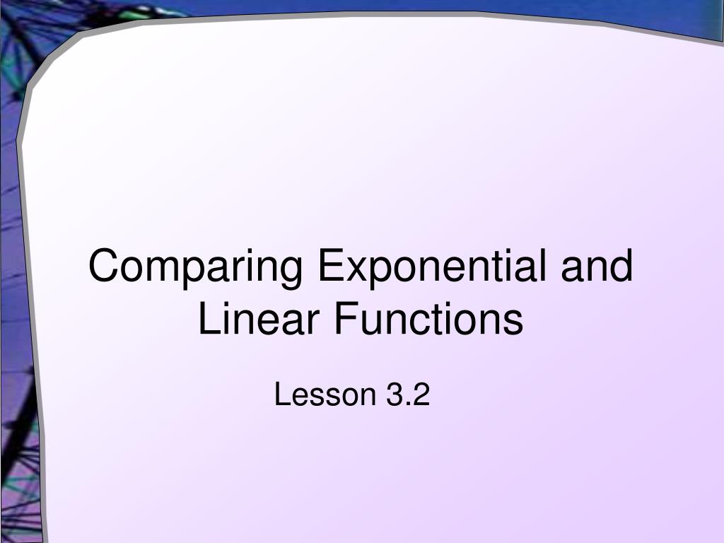 PPT - Comparing Exponential and Linear Functions PowerPoint Presentation - ID:316606