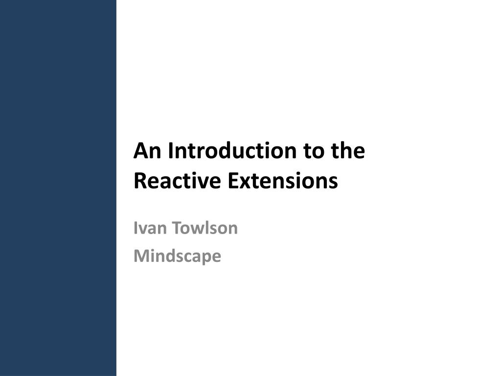 PPT - An Introduction to the Reactive Extensions PowerPoint ...