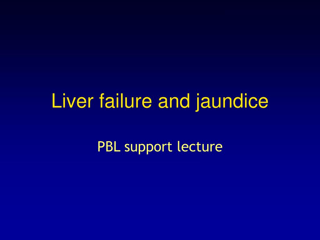 PPT - Liver failure and jaundice PowerPoint Presentation, free download ...