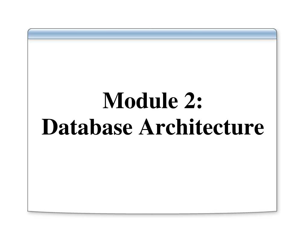PPT - Module 2: Database Architecture PowerPoint Presentation, free ...