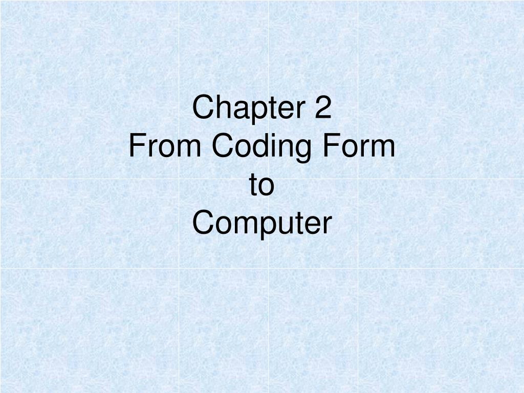 PPT - Chapter 2 From Coding Form to Computer PowerPoint Presentation ...