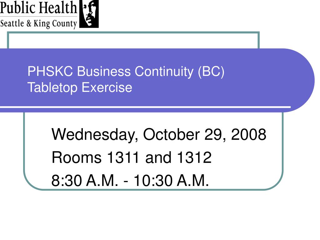 PPT - PHSKC Business Continuity (BC) Tabletop Exercise PowerPoint ...
