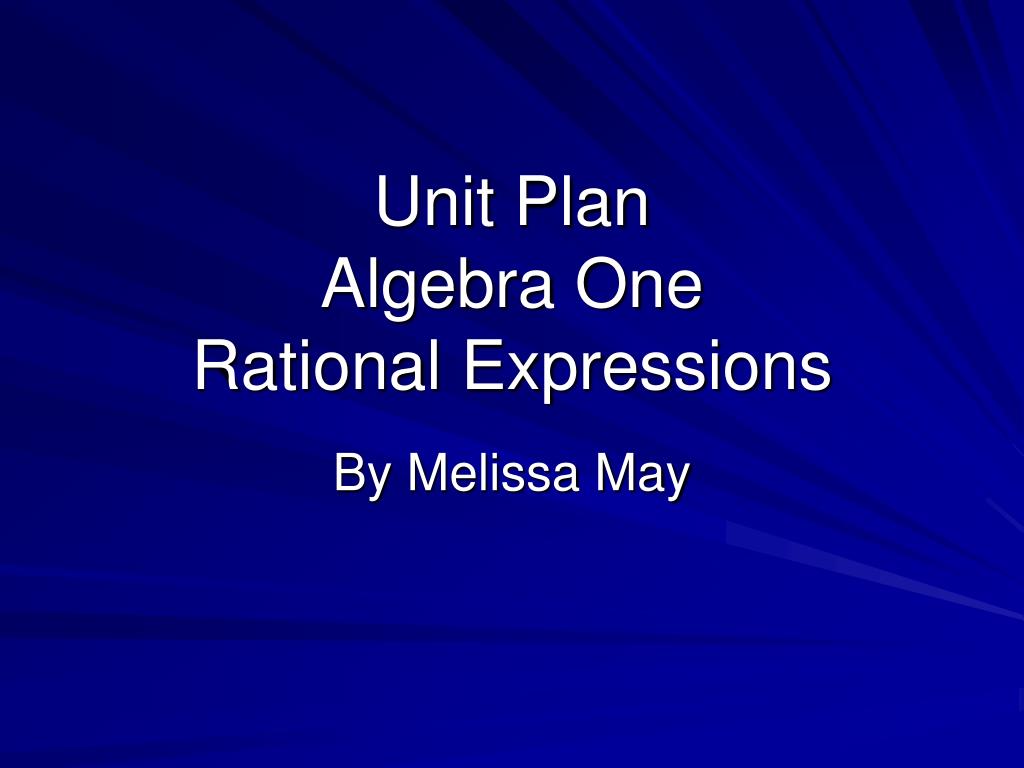 PPT - Unit Plan Algebra One Rational Expressions PowerPoint ...