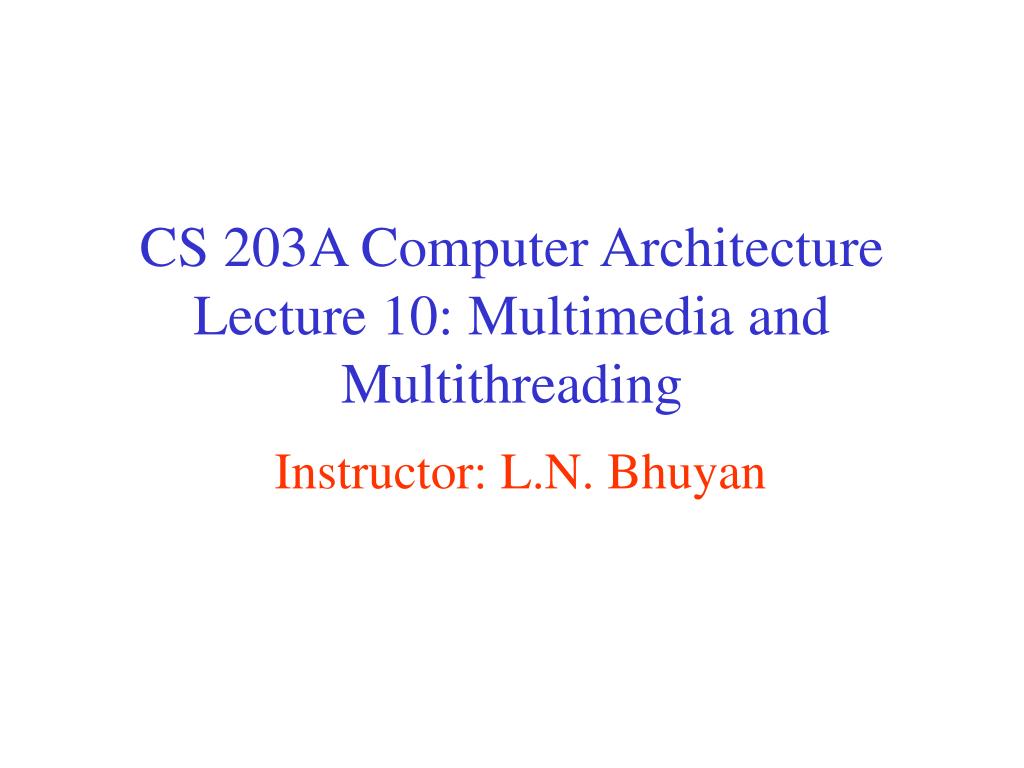 PPT - CS 203A Computer Architecture Lecture 10: Multimedia and Multithreading PowerPoint ...