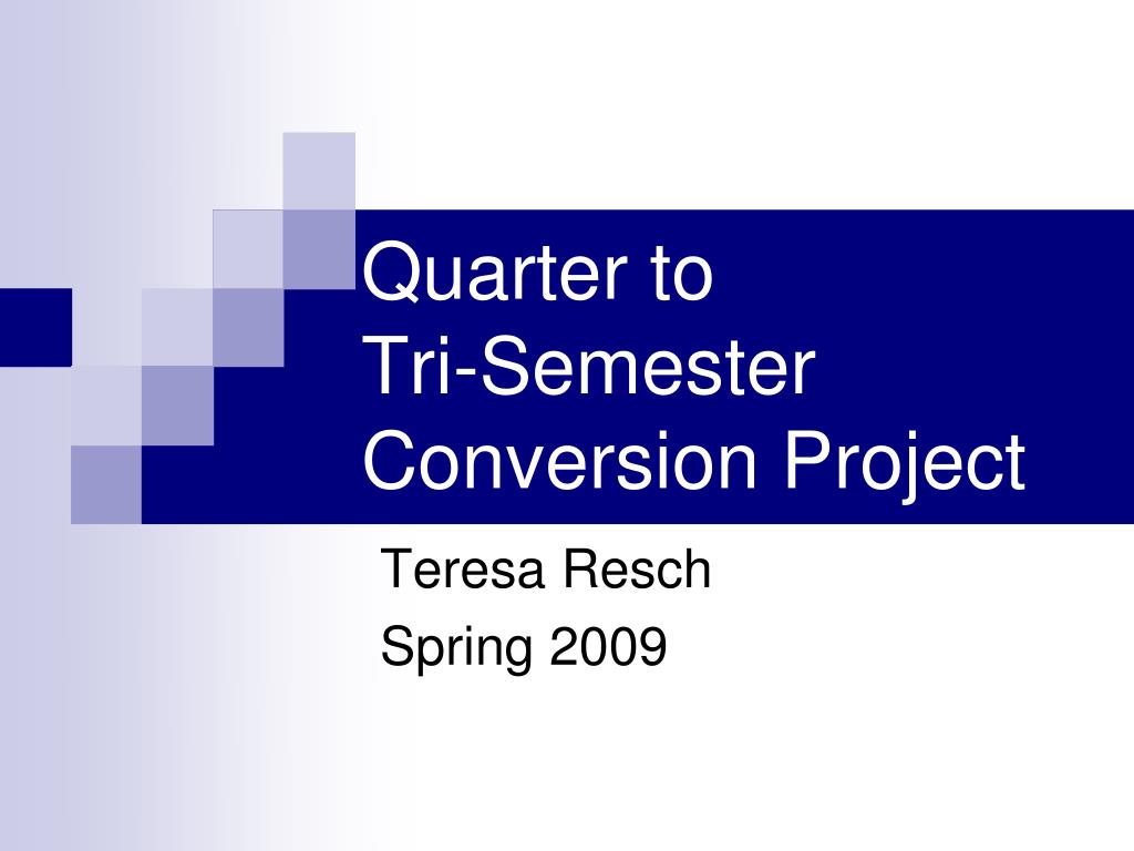 PPT - Quarter to Tri-Semester Conversion Project PowerPoint ...