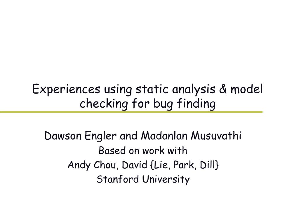 PPT - Experiences using static analysis & model checking for bug finding PowerPoint Presentation ...