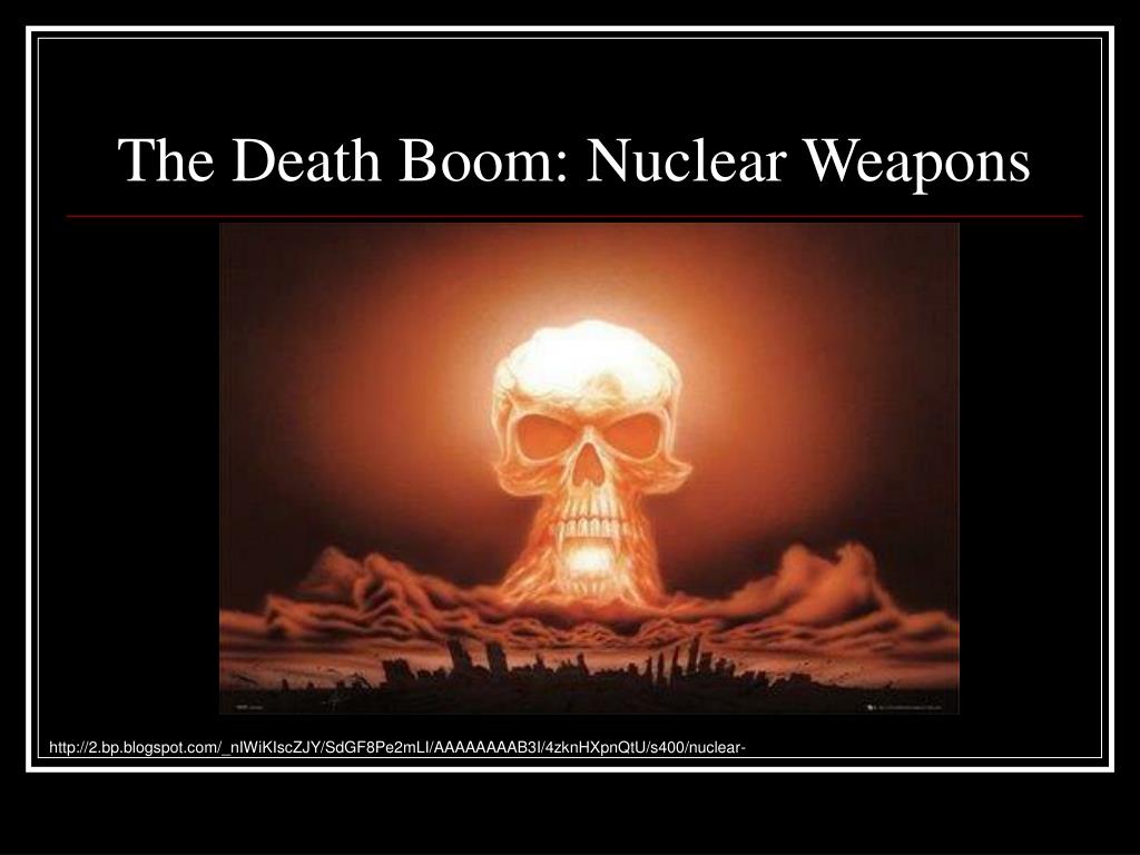 PPT - The Death Boom: Nuclear Weapons PowerPoint Presentation, free ...
