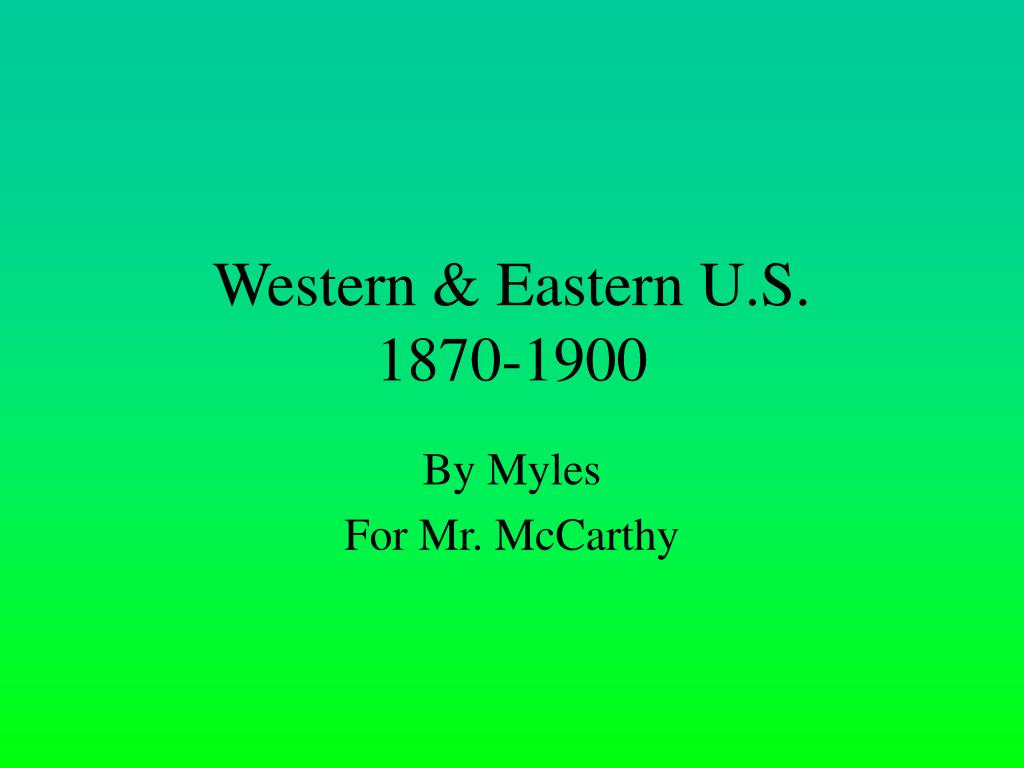 PPT - Western & Eastern U.S. 1870-1900 PowerPoint Presentation - ID:326026