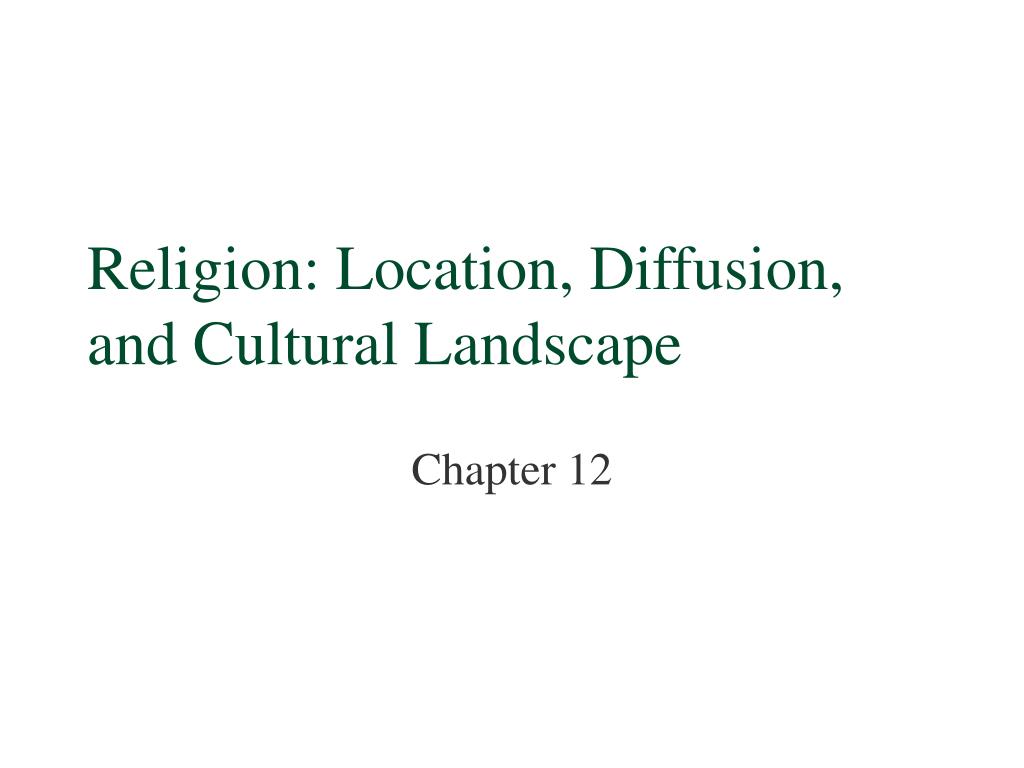 PPT - Religion: Location, Diffusion, and Cultural Landscape PowerPoint ...