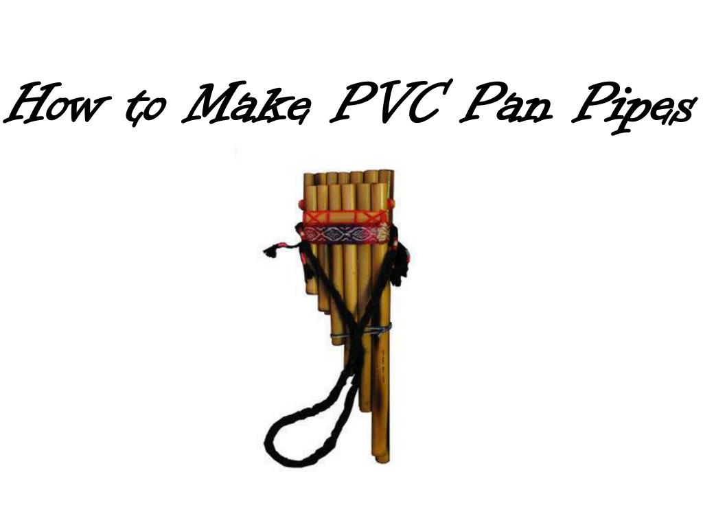 PPT - How to Make PVC Pan Pipes PowerPoint Presentation, free download ...