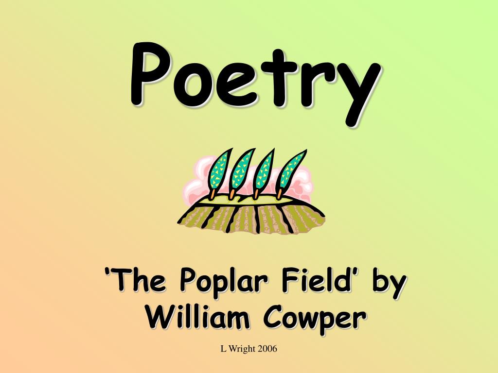PPT - Poetry ‘The Poplar Field’ by William Cowper PowerPoint ...