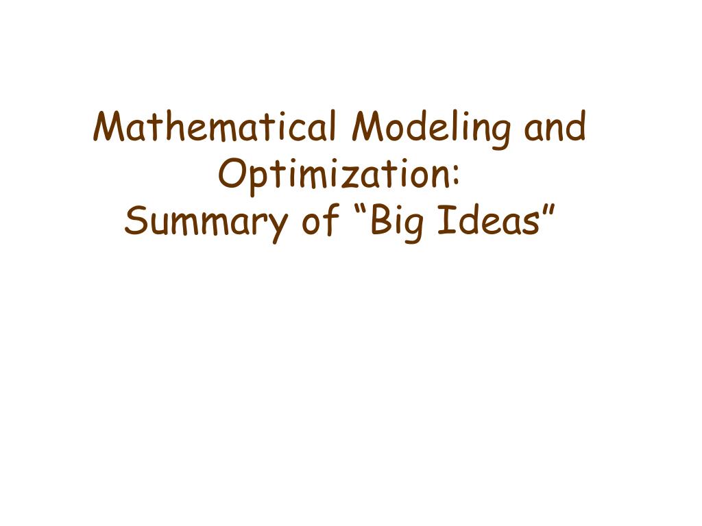 PPT - Mathematical Modeling and Optimization: Summary of “Big Ideas ...