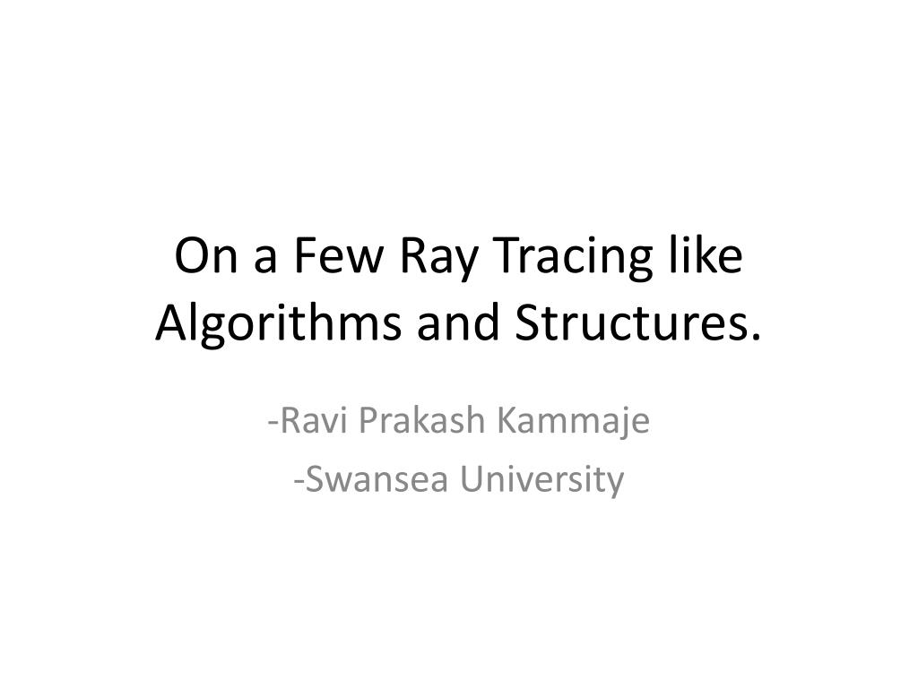 PPT - On a Few Ray Tracing like Algorithms and Structures. PowerPoint ...