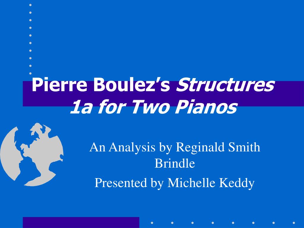 PPT - Pierre Boulez’s Structures 1a for Two Pianos PowerPoint Presentation - ID:331115