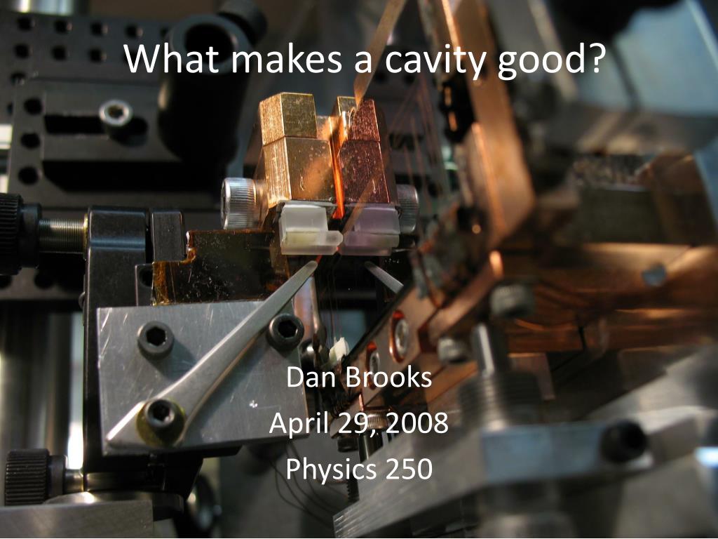 PPT - What makes a cavity good? PowerPoint Presentation, free download ...