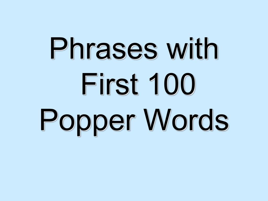 PPT - Phrases with First 100 Popper Words PowerPoint Presentation, free ...