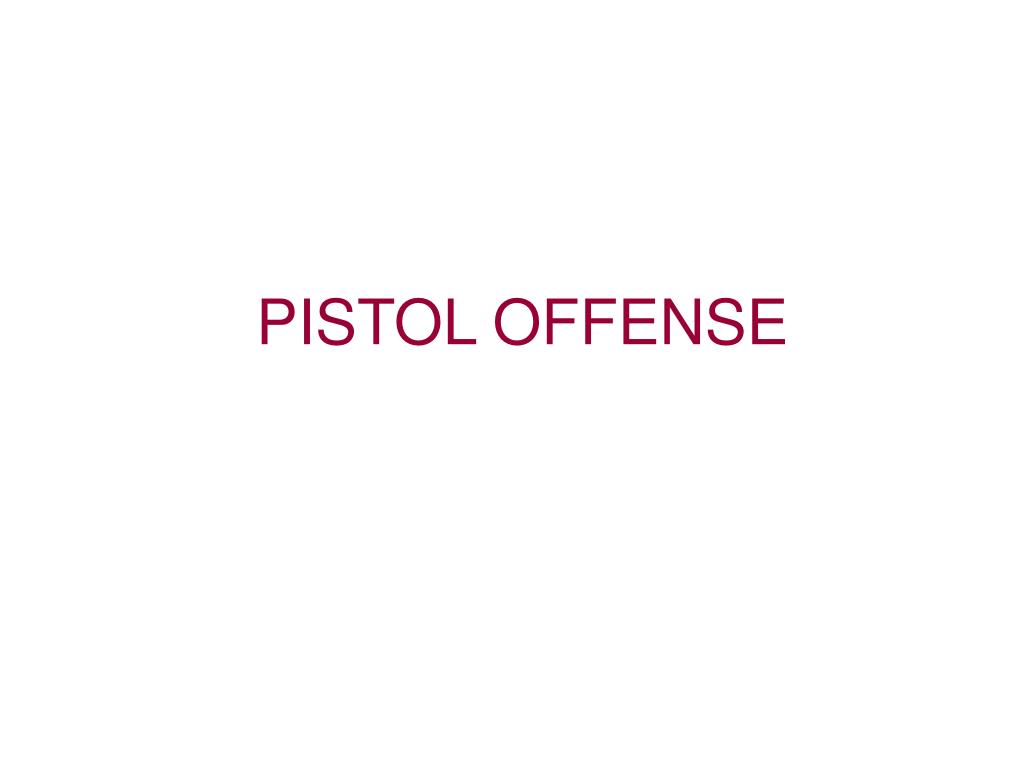 PPT - PISTOL OFFENSE PowerPoint Presentation, free download - ID:333718