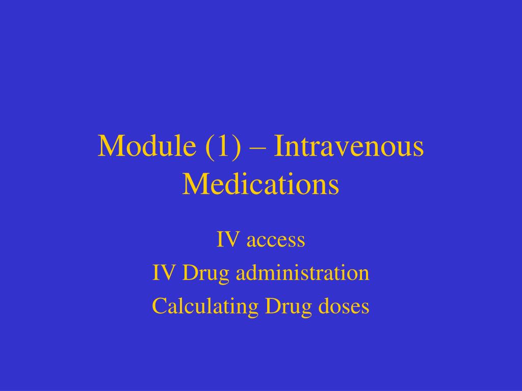 PPT - Module (1) – Intravenous Medications PowerPoint Presentation ...