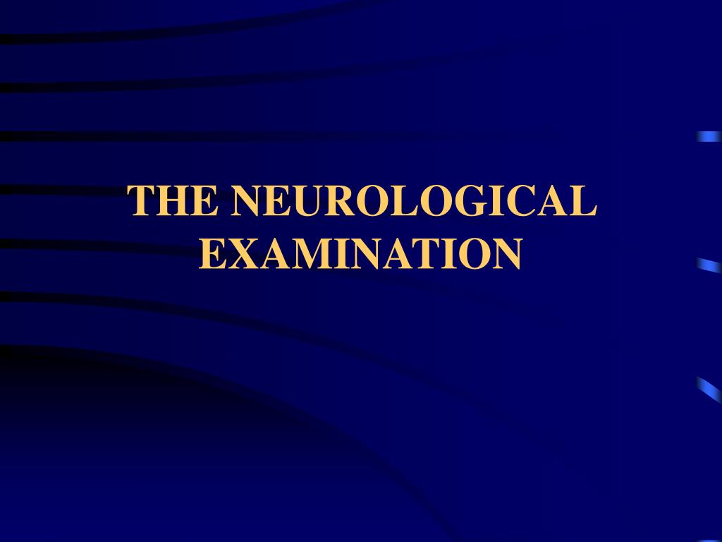 PPT - THE NEUROLOGICAL EXAMINATION PowerPoint Presentation, free ...