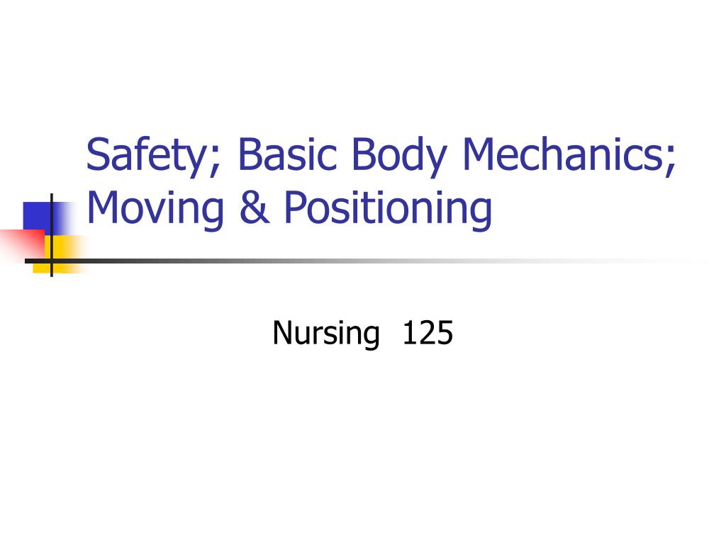 PPT - Safety; Basic Body Mechanics; Moving & Positioning PowerPoint ...