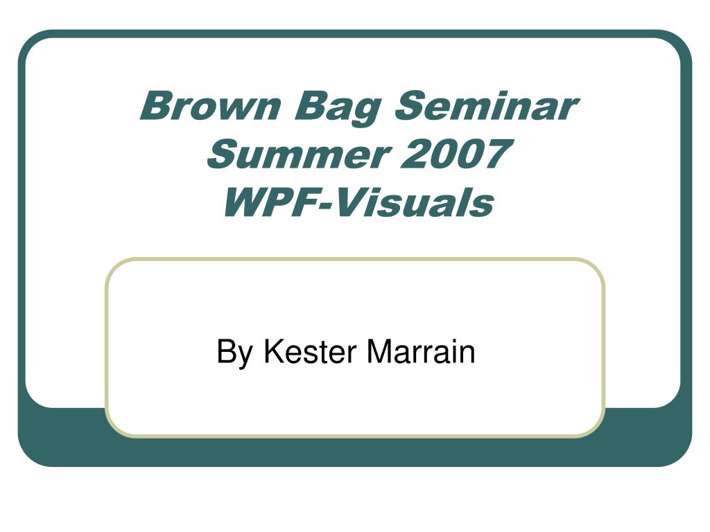 PPT - Brown Bag Seminar Summer 2007 WPF-Visuals PowerPoint Presentation - ID:335607